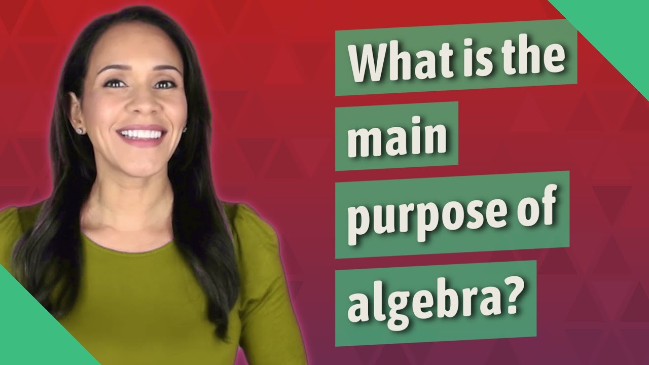 What Is The Main Purpose Of Algebra YouTube What Is The Main Purpose Of Algebra YouTube