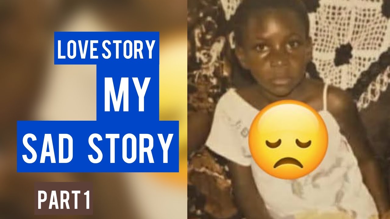 MY SAD STORY PART 1 - YouTube