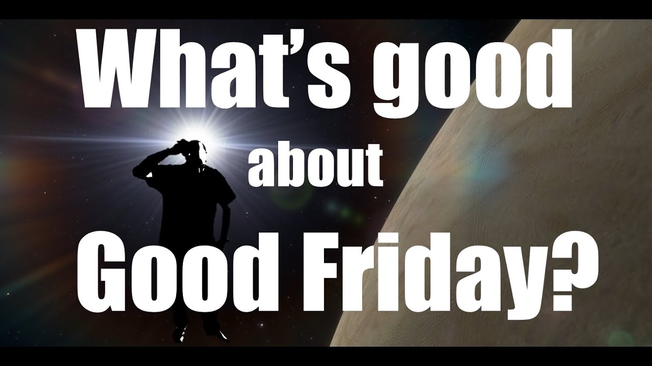 What's Good About Good Friday? - YouTube