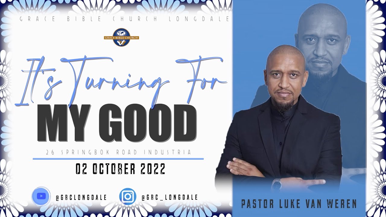 PASTOR LUKE VAN WEREN | IT'S TURNING FOR MY GOOD (02 OCTOBER 2022 ...