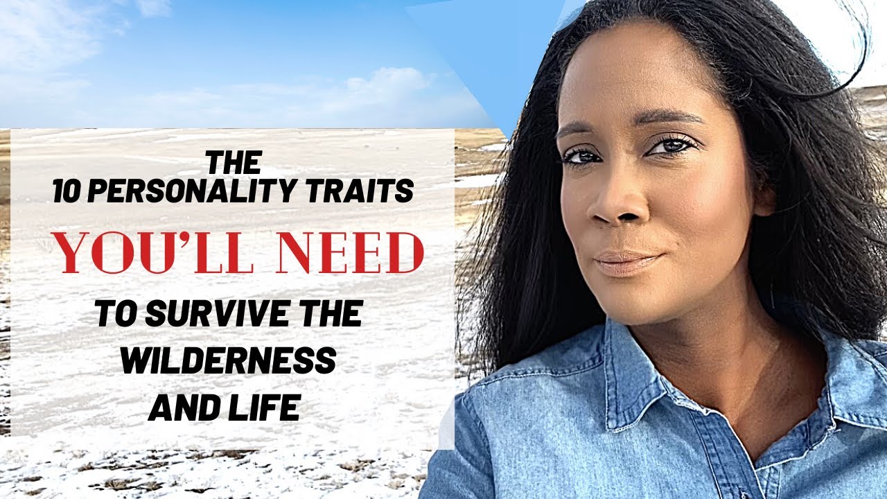 Surviving the Wilderness AND Life: The 10 Personality Traits You'll ...