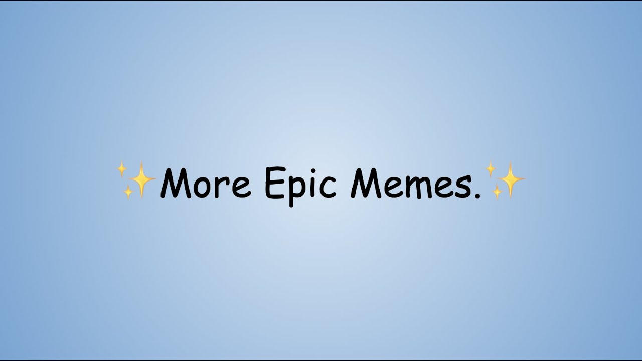 More Epic Memes. - YouTube