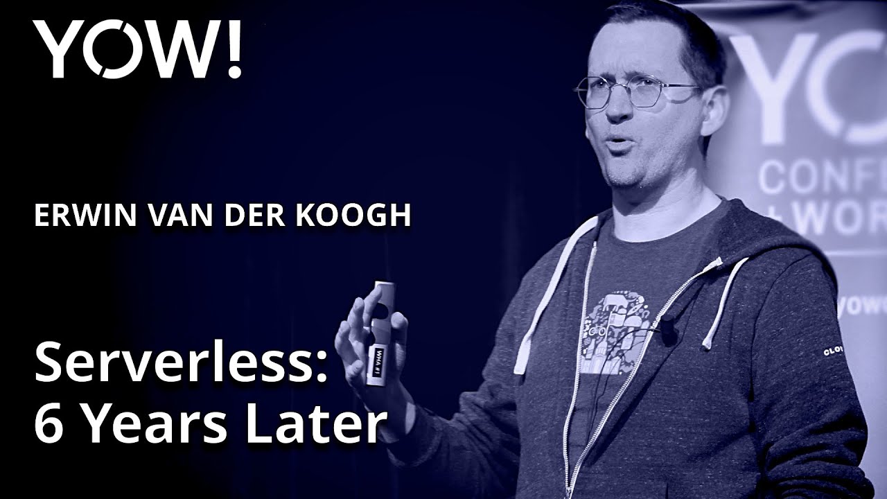 Serverless: 6 Years Later • Erwin van der Koogh • YOW! 2022 - YouTube