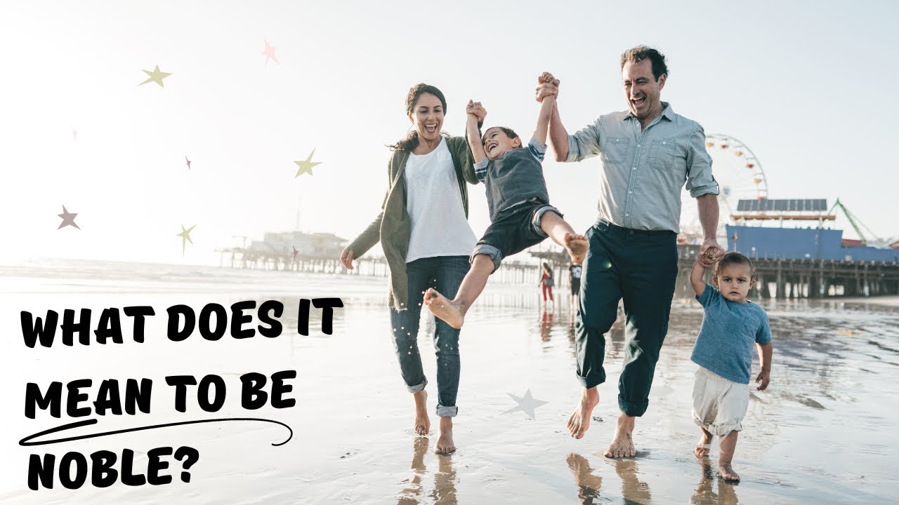 What does it mean to be Noble? Unveiling Nobility: The True Essence of ...