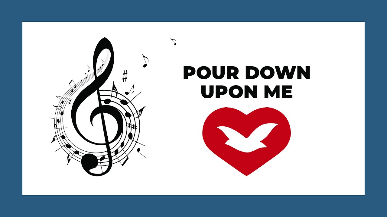 POUR DOWN UPON ME - YouTube