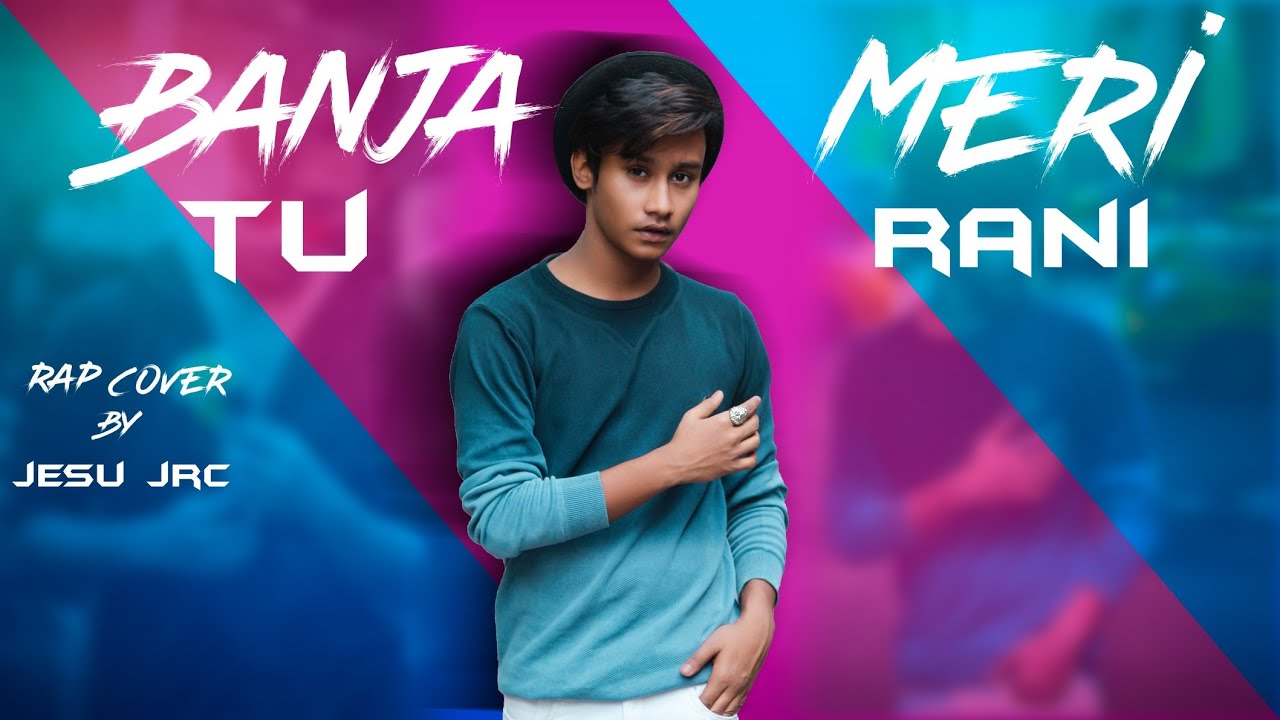 Banja Tu Meri Rani Rap version || cover song || Guru Randhawa || JESU ...