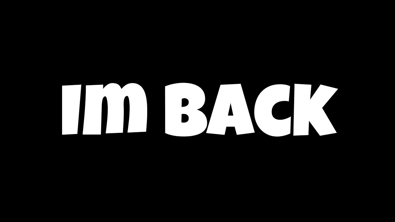 I’m back - YouTube