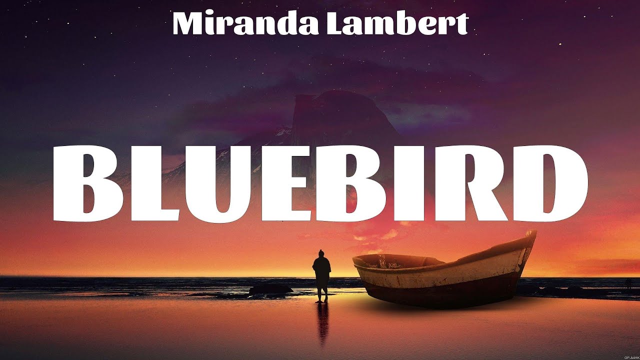 Miranda Lambert - Bluebird (Lyrics) Chris Young, Rayne Johnson, Alana ...