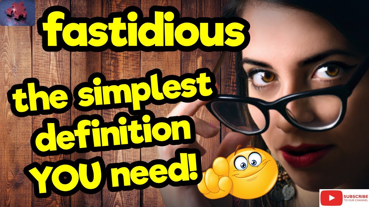 FASTIDIOUS. The simplest definition YOU need!! #tellsvidetionary™ - YouTube