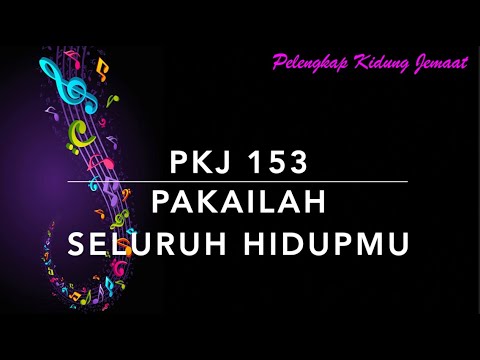 PKJ 153 Pakailah Seluruh Hidupmu - Pelengkap Kidung Jemaat - YouTube