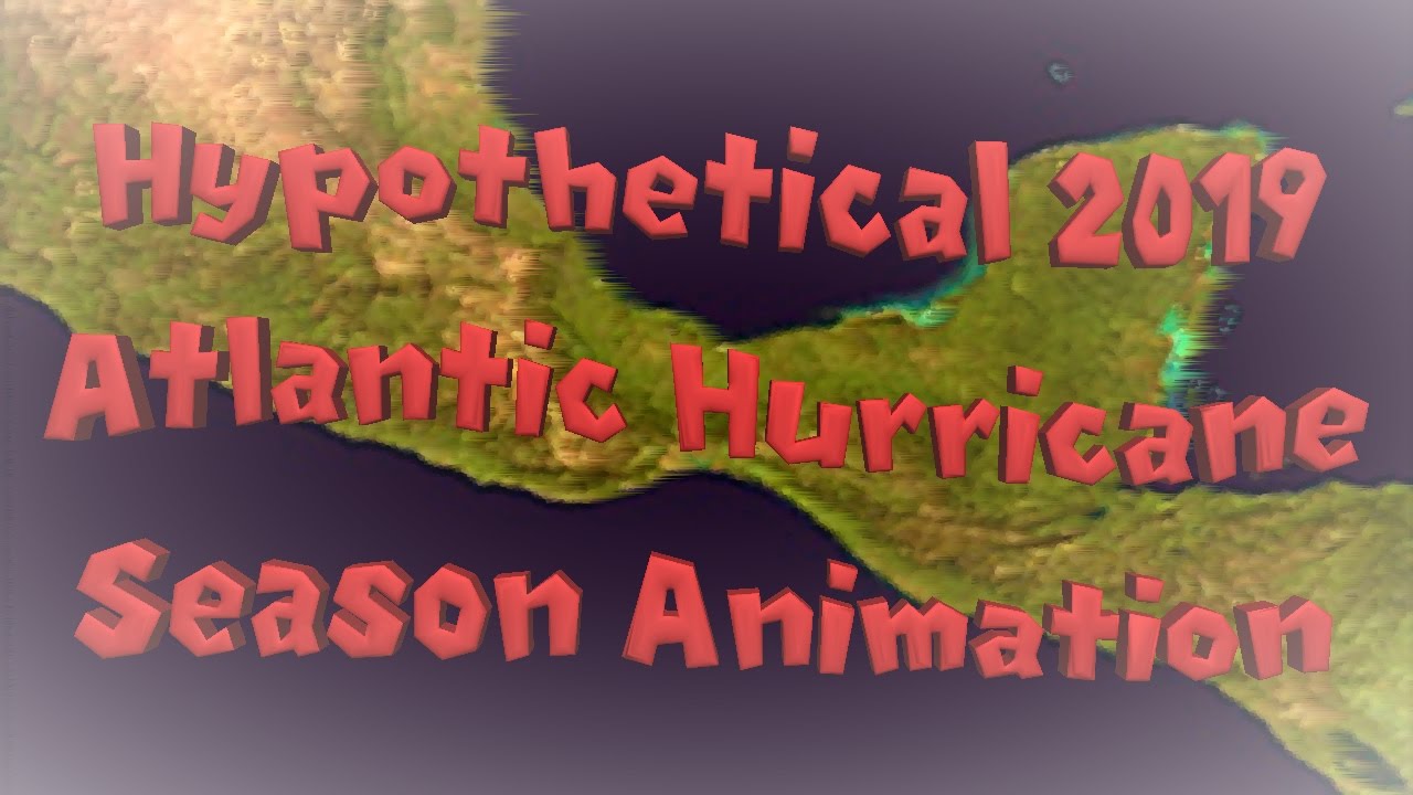 Hypothetical 2019 Atlantic Hurricane Season Animation - YouTube