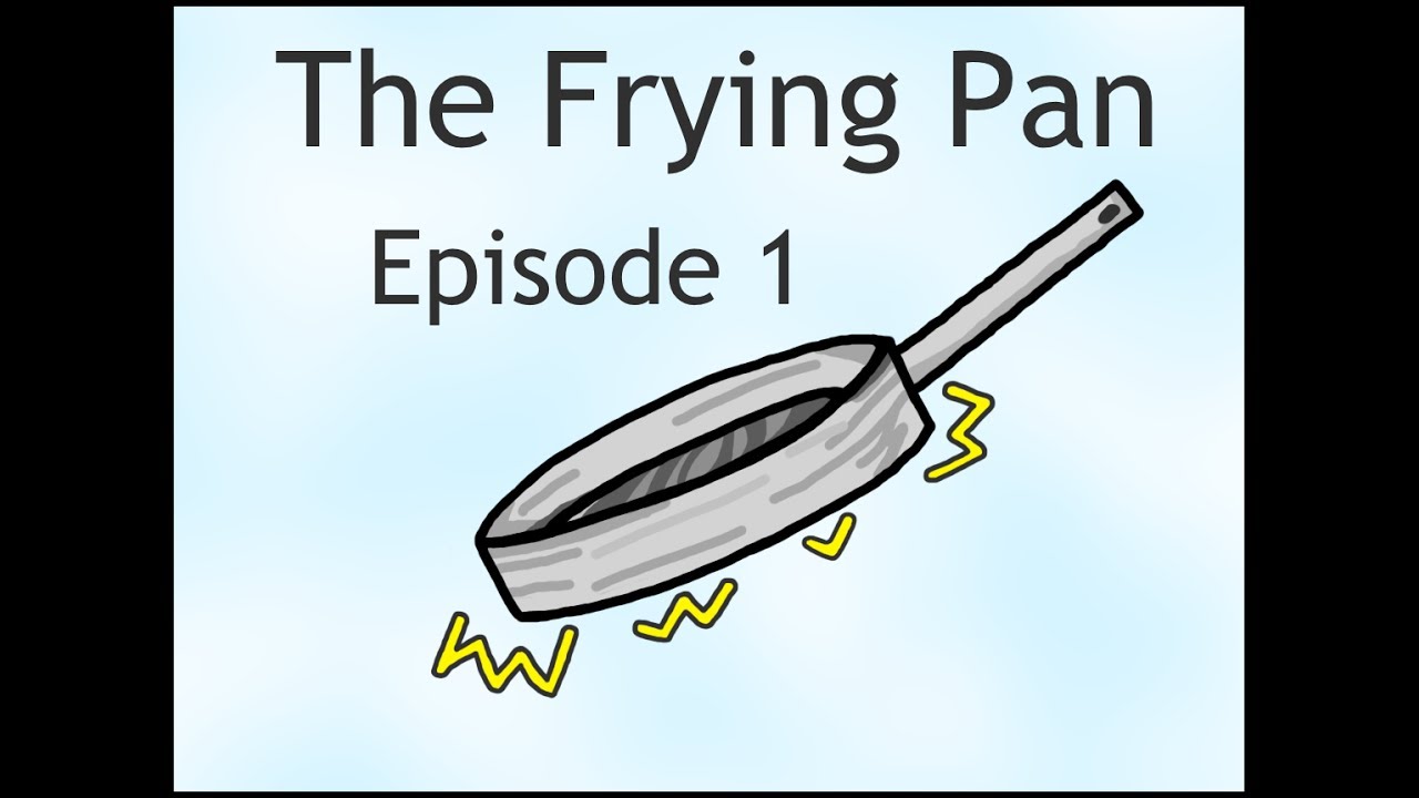 The Frying Pan - Episode 1 - The Beginning - YouTube