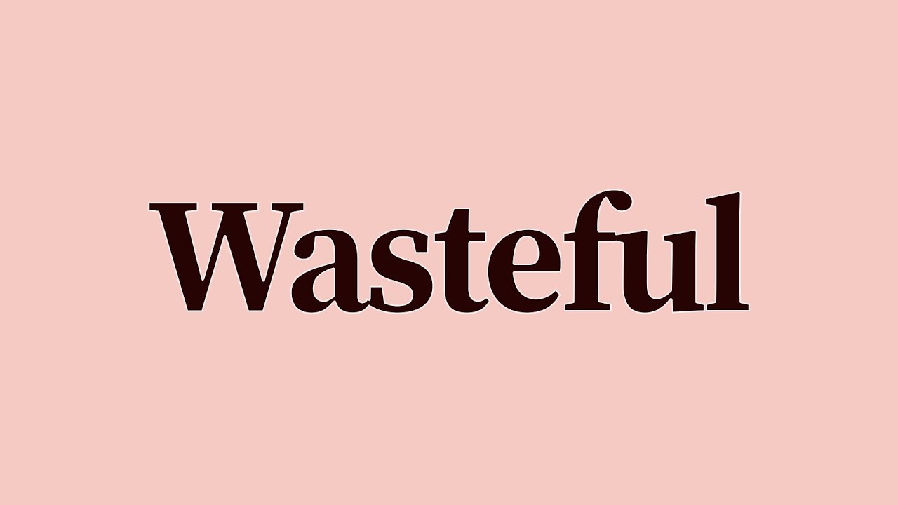 Wasteful Meaning and Definition - YouTube