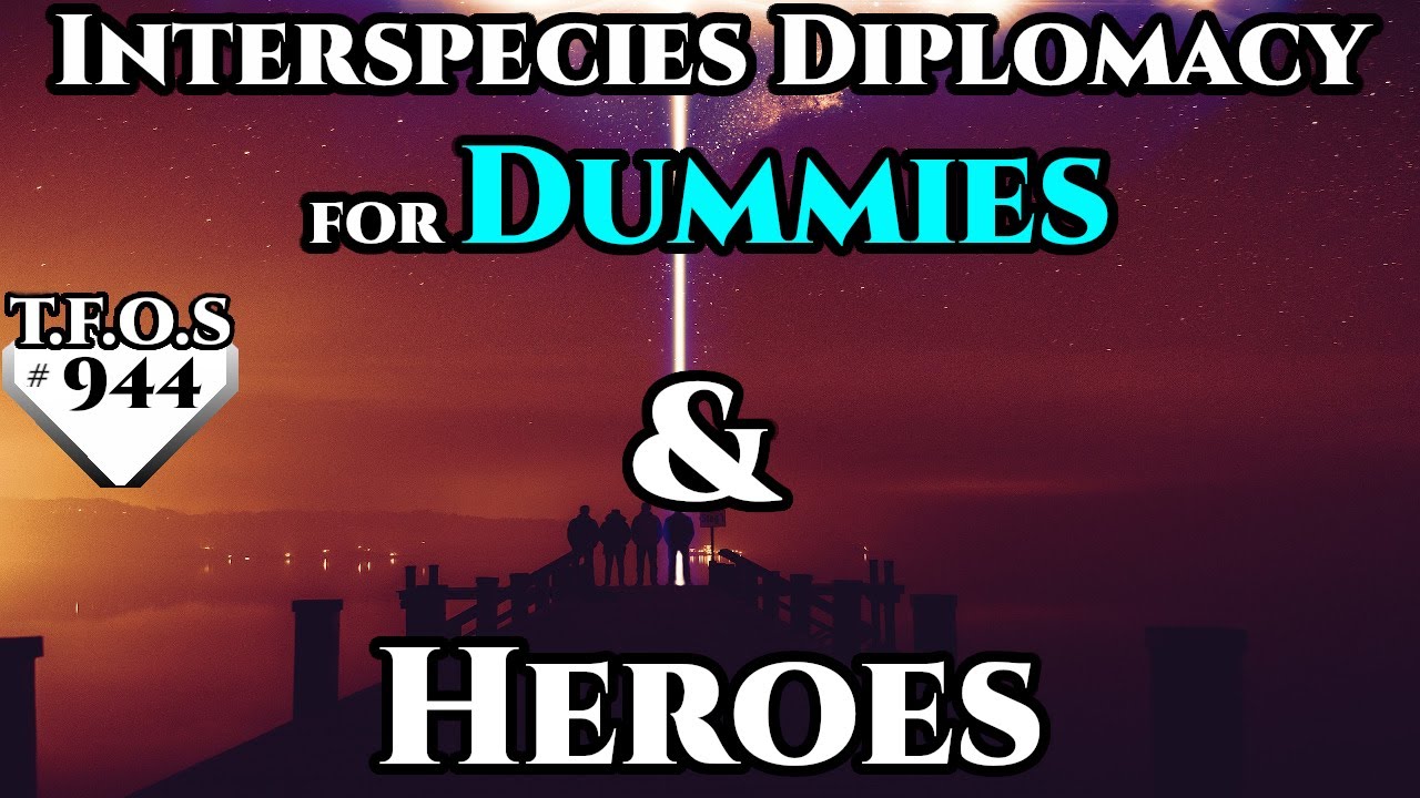 Interspecies Diplomacy for Dummies & Heroes | Humans are space Orcs ...