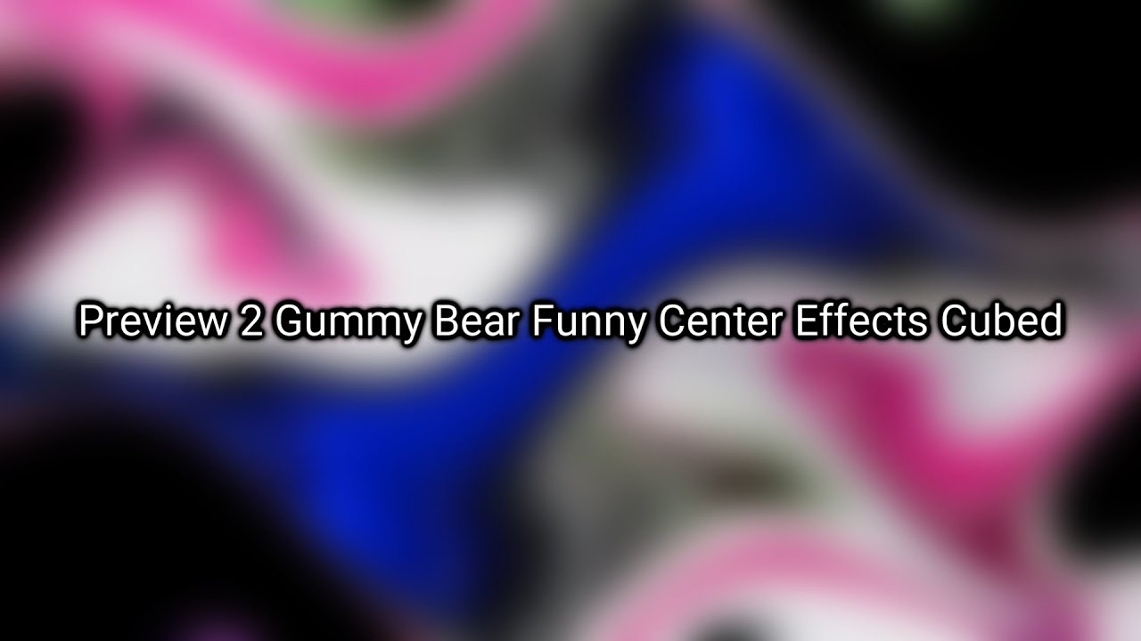 Preview 2 Gummy Bear Funny Center Effects Cubed - YouTube