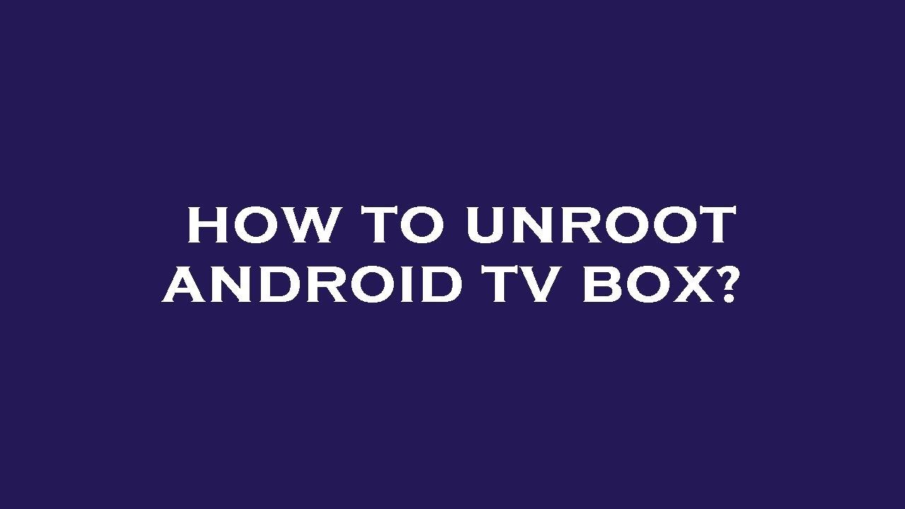 How to unroot android tv box? - YouTube
