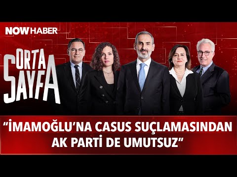 ORTA SAYFA | 5. Sezon 1. Bölüm | “İmamoğlu’na Casus suçlamasından AK Parti de umutsuz”