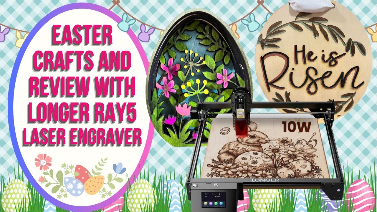 EASTER CRAFTING WITH LONGER RAY5 10w LASER ETCHING/CUTTING MACHINE ...