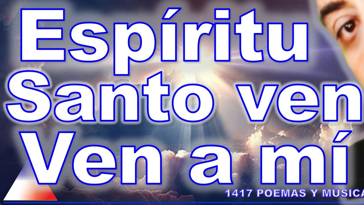 ESPIRITU SANTO VEN, VEN A MÍ, - YouTube