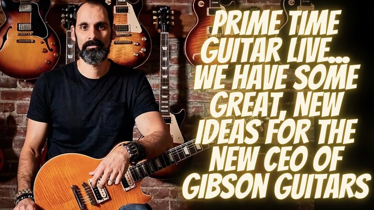 Prime Time Guitar LIVE... We Have Some Great Ideas For The New CEO Of ...