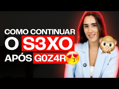 COMO CONTINUAR O S3XO APÓS G0Z4R?