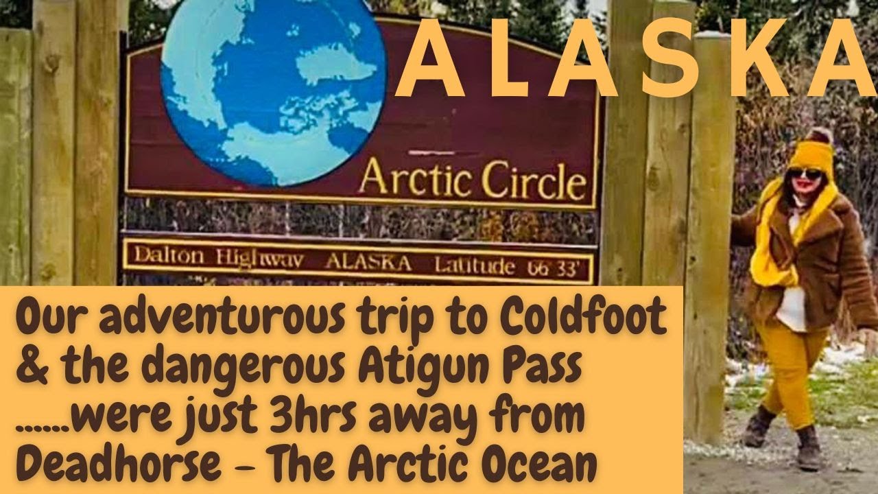 Alaska : Our adventurous trip to Coldfoot & the Dangerous Atigun Pass ...