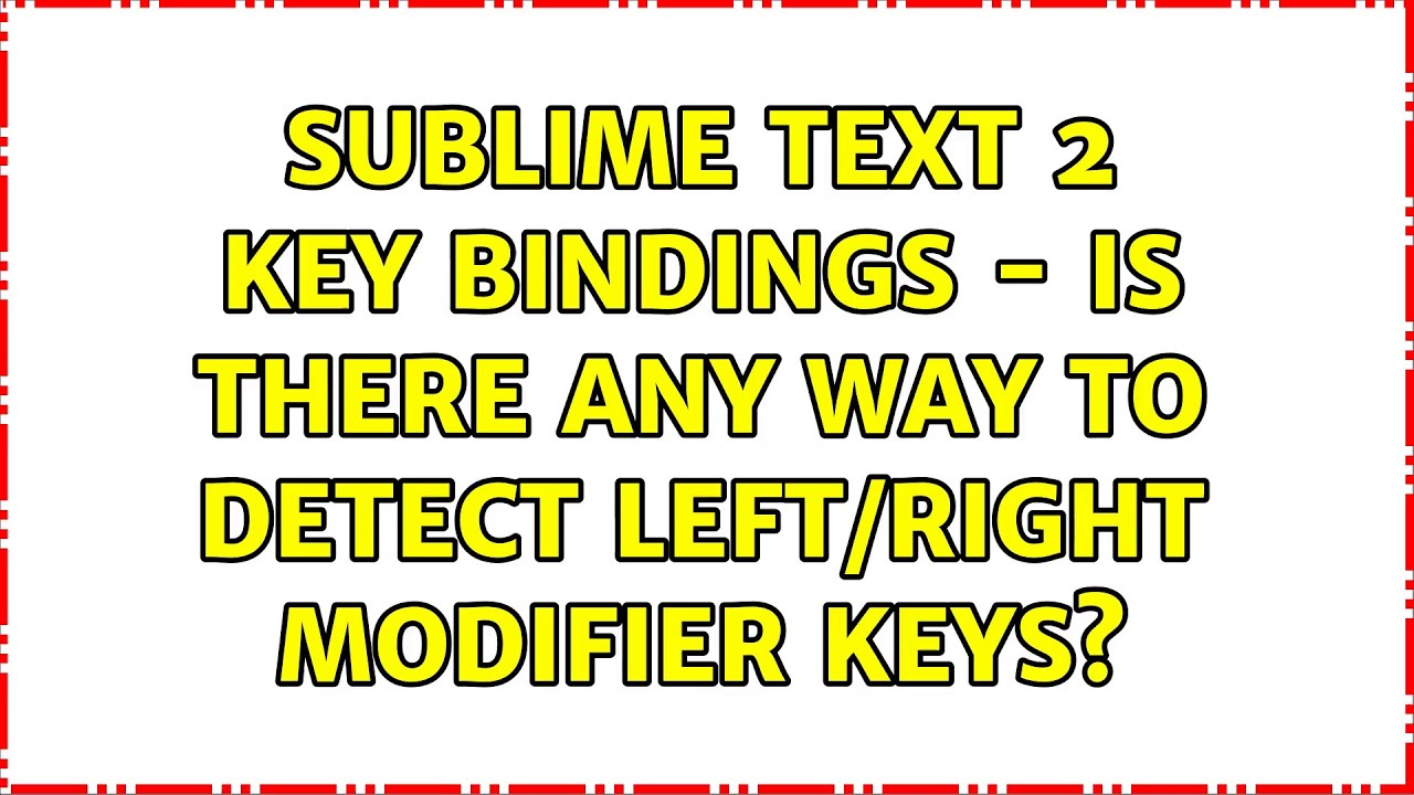 Sublime Text 2 Key Bindings - Is there any way to detect left/right modifier keys? - YouTube