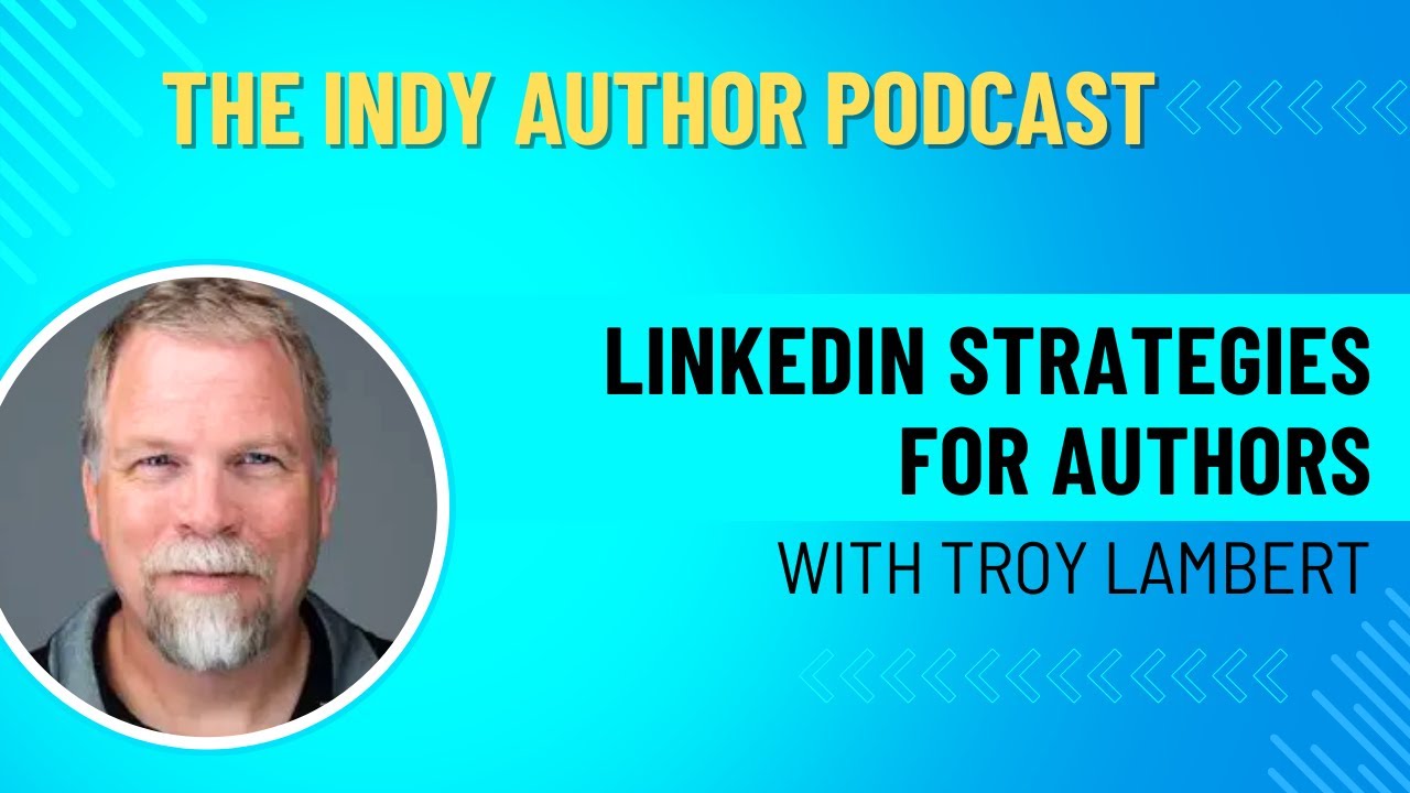 LinkedIn Strategies for Authors with Troy Lambert - #279 - YouTube