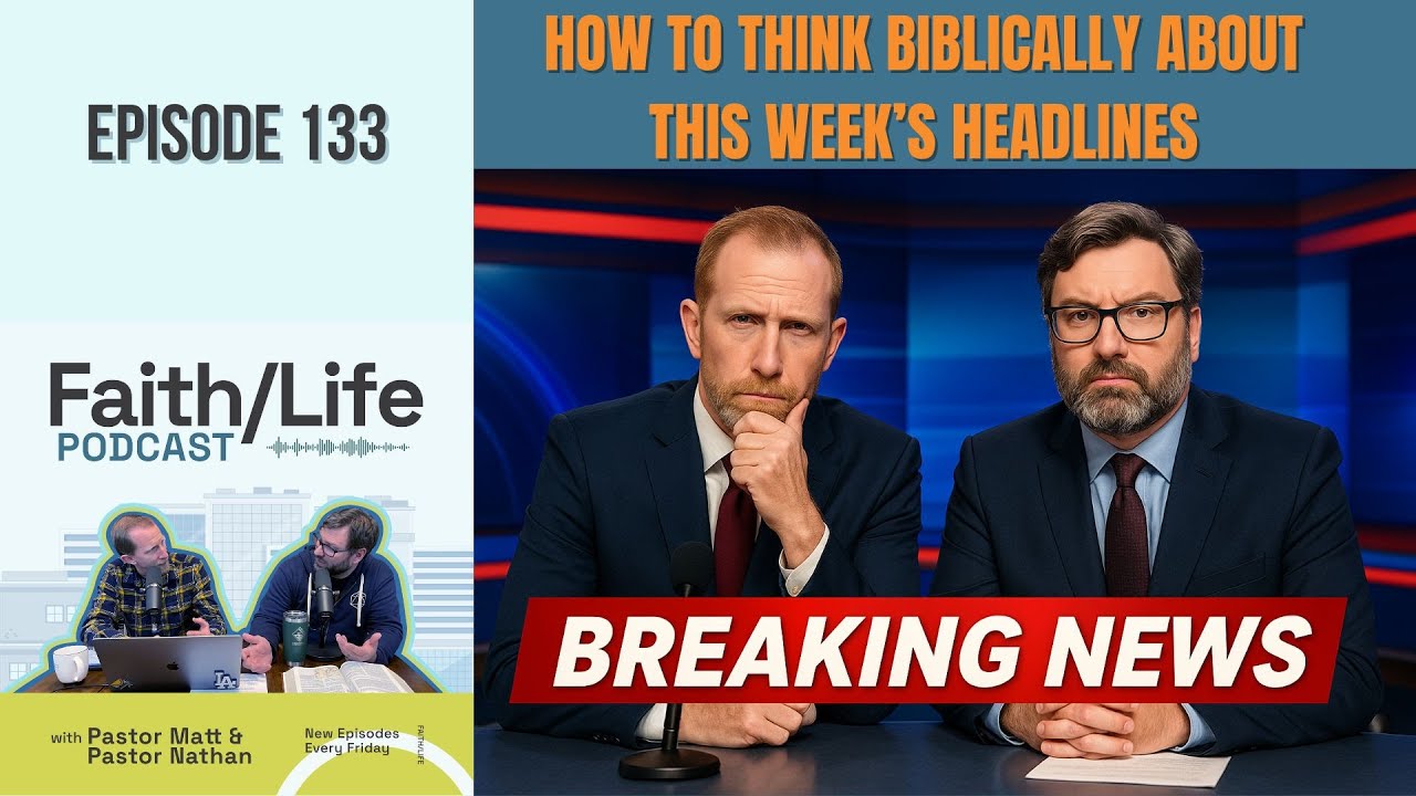 How to Think Biblically About This Week’s Headlines | Faith/Life ...