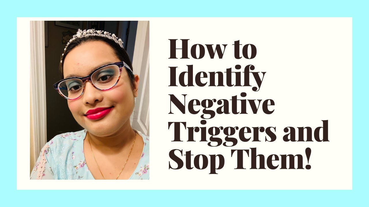 How to Identify Negative Triggers and Stop Them! - YouTube