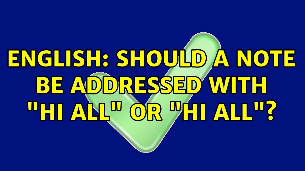 English: Should a note be addressed with "Hi all" or "Hi All"? (3 ...