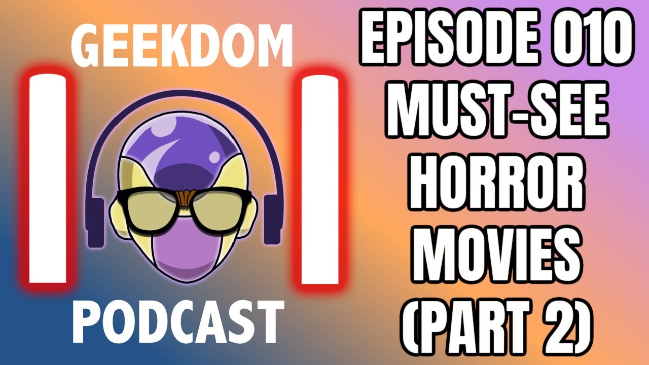 Must-See Horror Movies & Horror Hidden Gems Part 2 | Geekdom101 Podcast ...