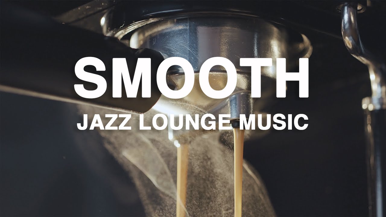 SMOOTH JAZZ LOUNGE MUSIC - RELAXING JAZZ MUSIC FOR COFFEE SHOPS AND ...