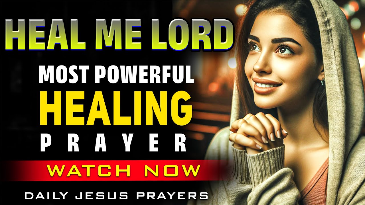Heal Me Lord | Say This Powerful Prayer For Healing And Deliverance ...