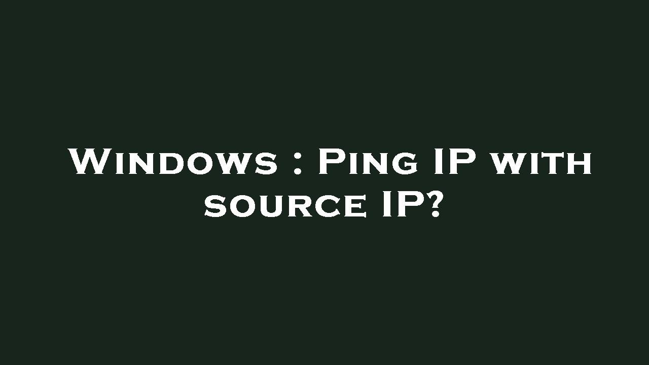 Windows : Ping IP with source IP? - YouTube