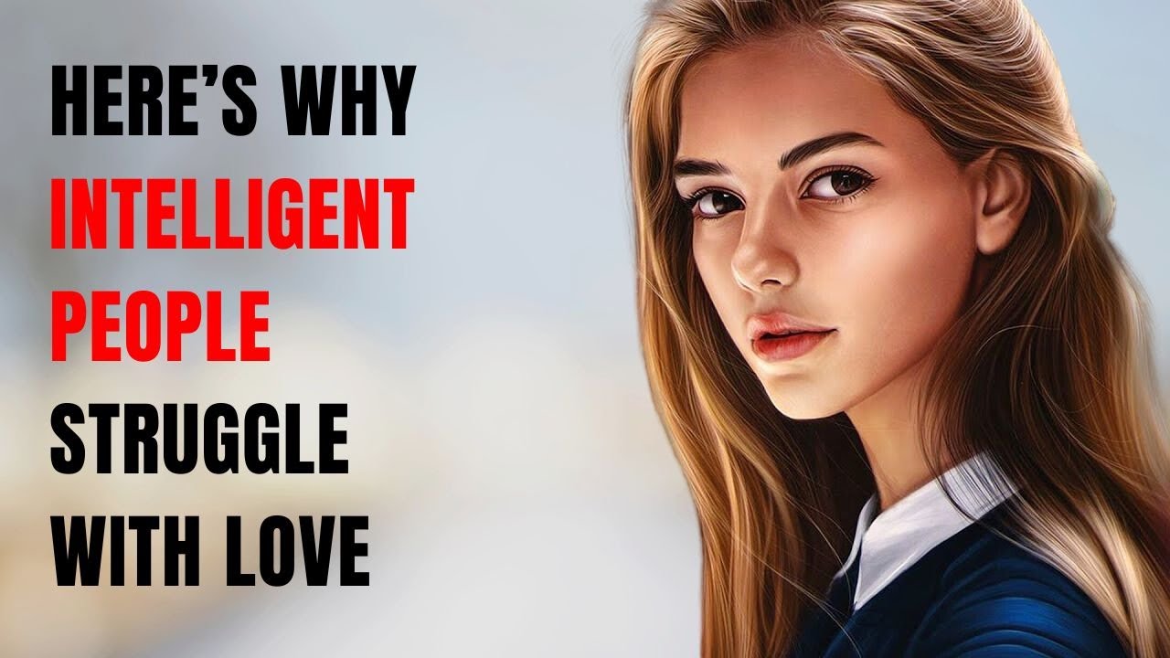 15 Reasons Why Highly Intelligent People Struggle With Love - YouTube