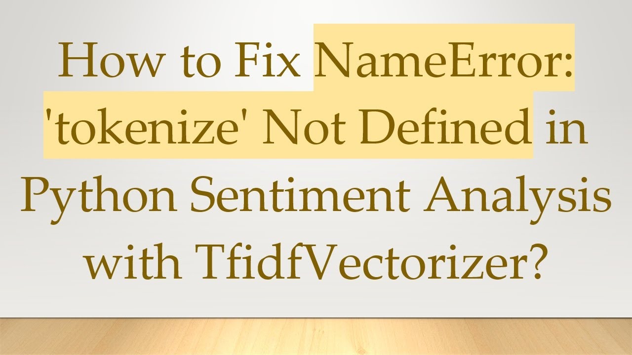 How To Fix Nameerror Tokenize Not Defined In Python Sentiment Analysis With Tfidfvectorizer