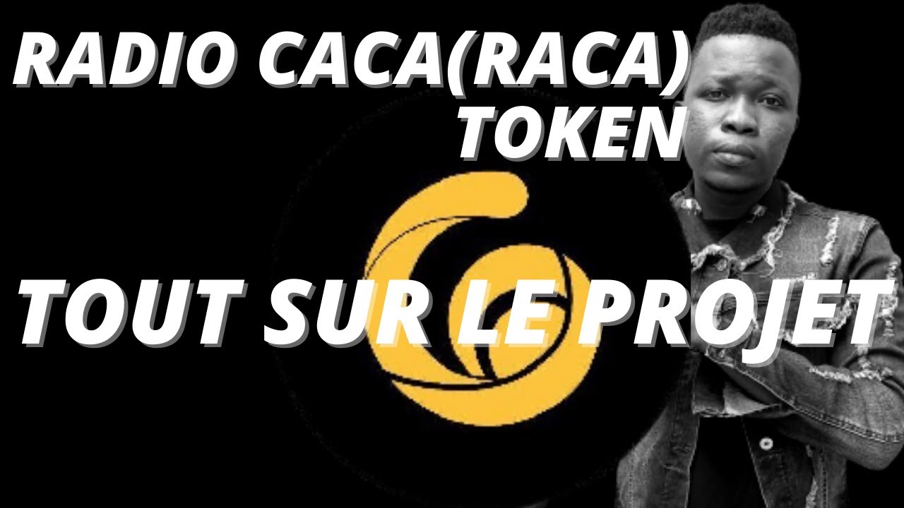 RADIO CACA(RACA) TOKEN BIEN COMPRENDRE LE PROJET/ JE VOUS DIS TOUT SUR ...