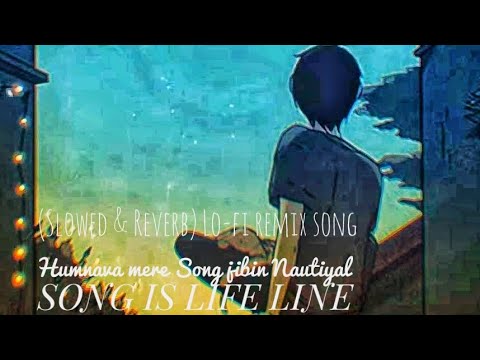 Humnava mere Song_jibin Nautiyal_.......*****......_(Slowed & Reverb ...
