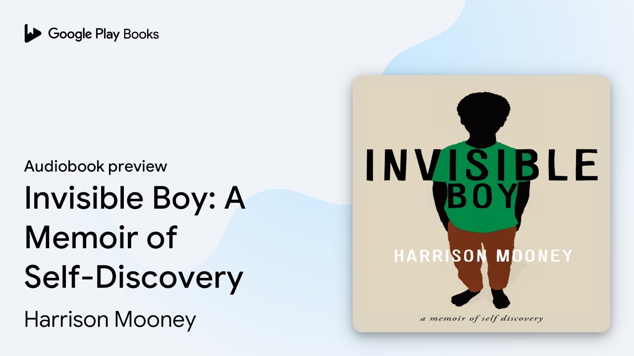 Invisible Boy: A Memoir of Self-Discovery by Harrison Mooney ...