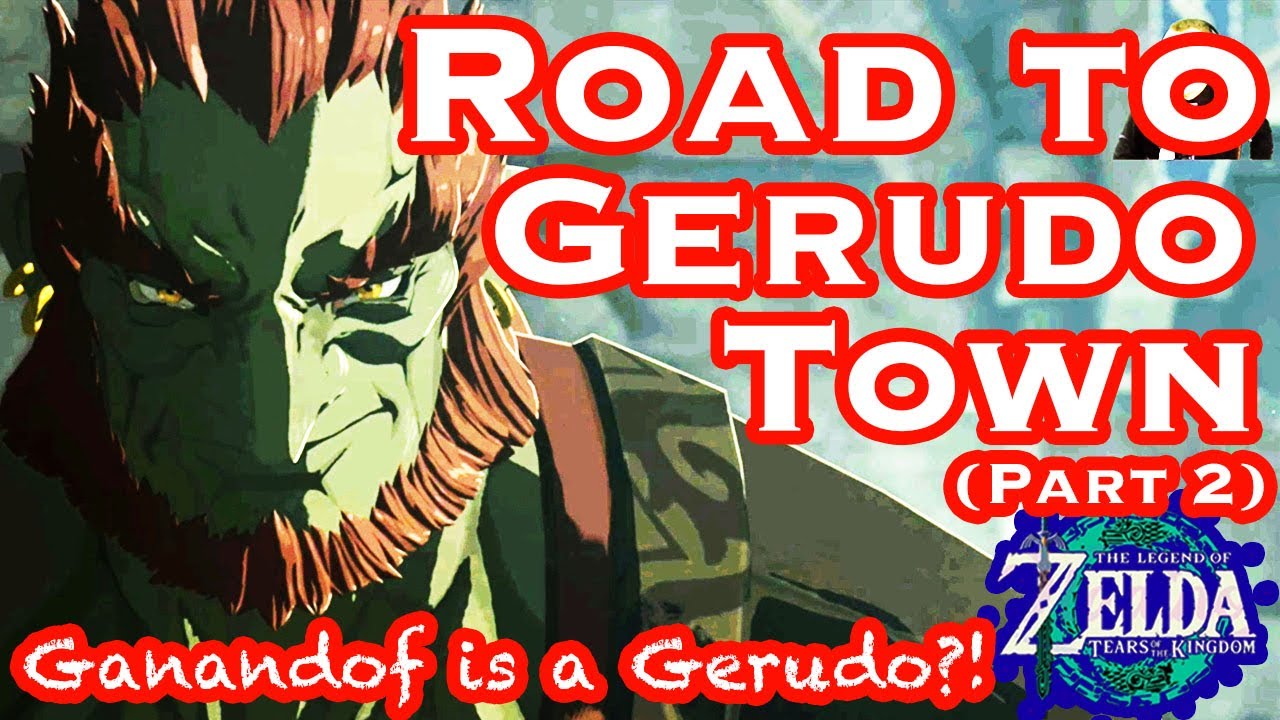 Zelda: TOTK - Road to Gerudo Town (Part 2) - Ganondorf is a Gerudo?……Ep ...