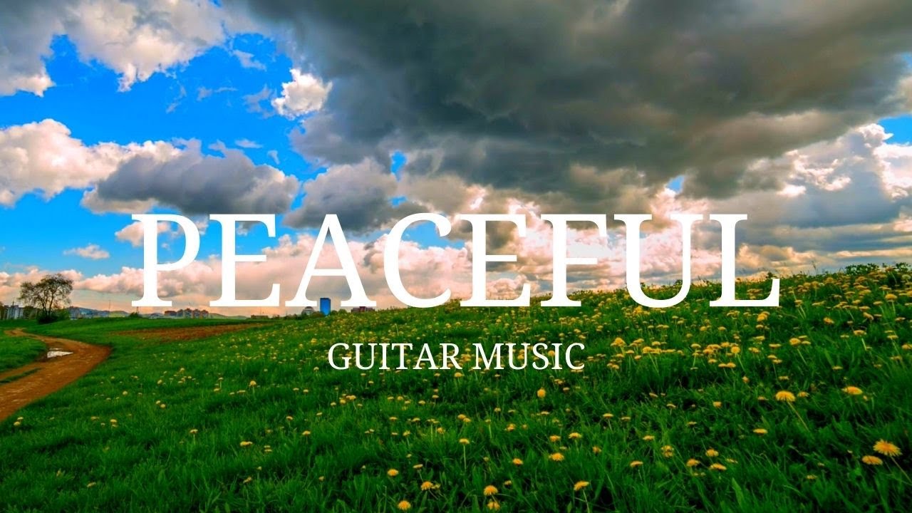 Peaceful Guitar Nature Music - Relaxing, Meditation, Study, Yoga, Sleep ...
