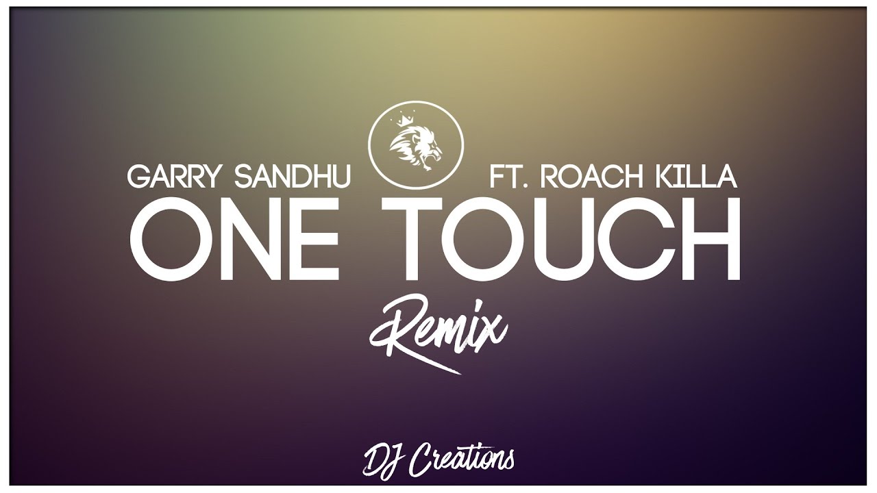 ONE TOUCH | Remix | Garry Sandhu ft Roach Killa | Dj Creations | Syco ...
