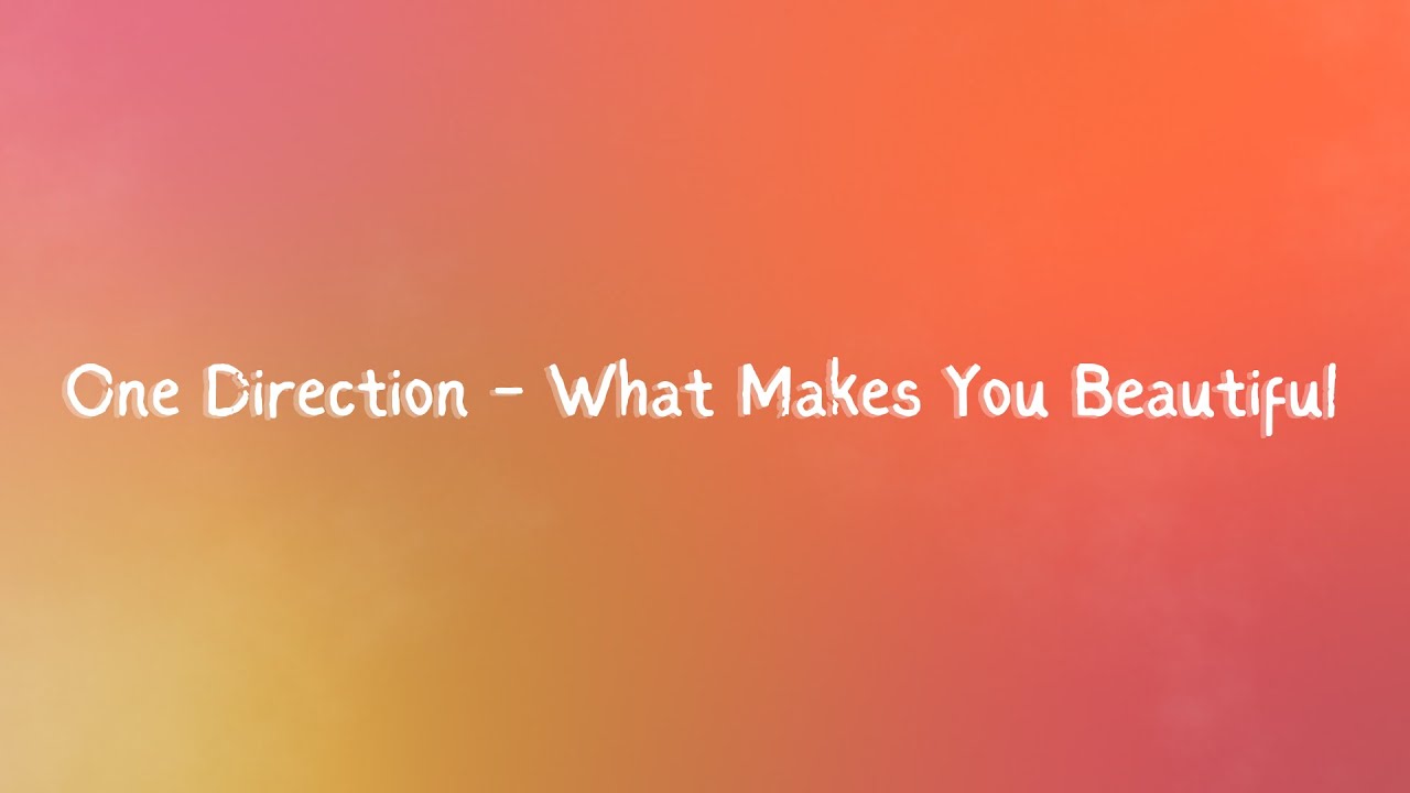 One Direction - What Makes You Beautiful (Lyrics) - YouTube
