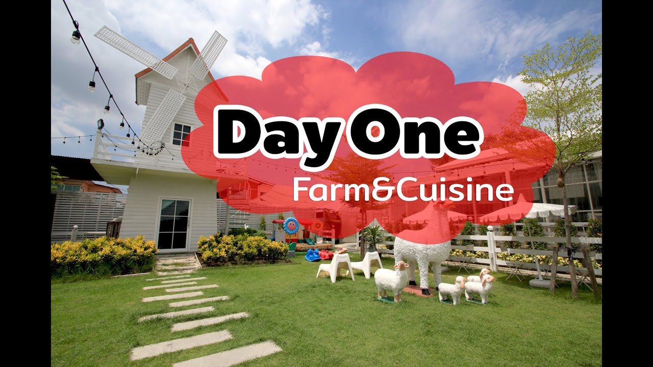 “Day One Farm&Cuisine” อร่อยสดจากฟาร์ม บรรยากาศสุดชิล - YouTube