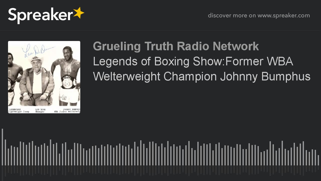Legends of Boxing Show:Former WBA Welterweight Champion Johnny Bumphus ...