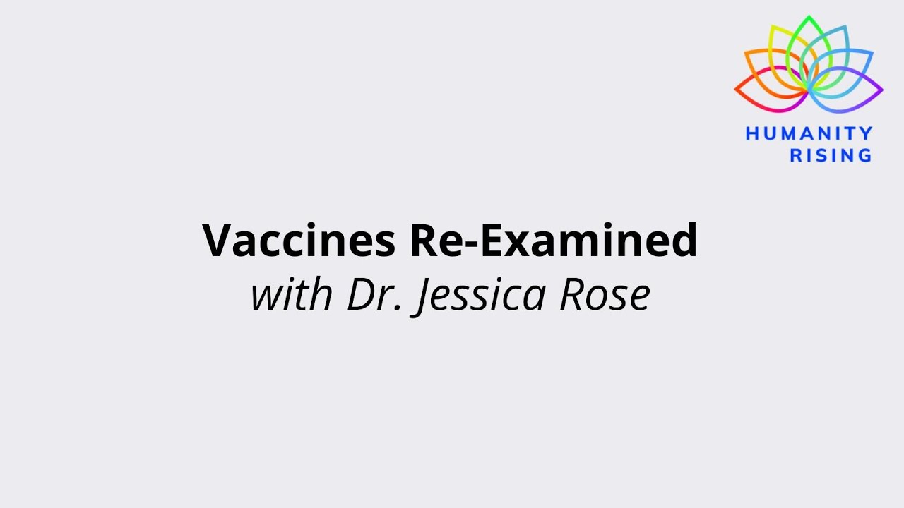 Humanity Rising 1090: Vaccines Re-Examined with Dr. Jessica Rose - YouTube