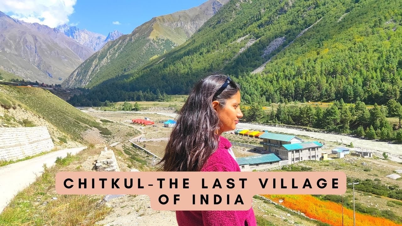 Chitkul - The Last Village of India | Best Places to Visit in Chitkul ...