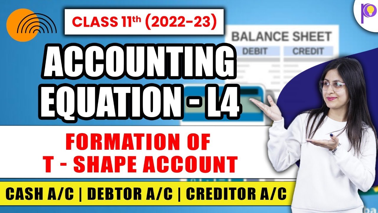 Class 11 Accounting Equation - L4 | Formation of T - Shape Account ...