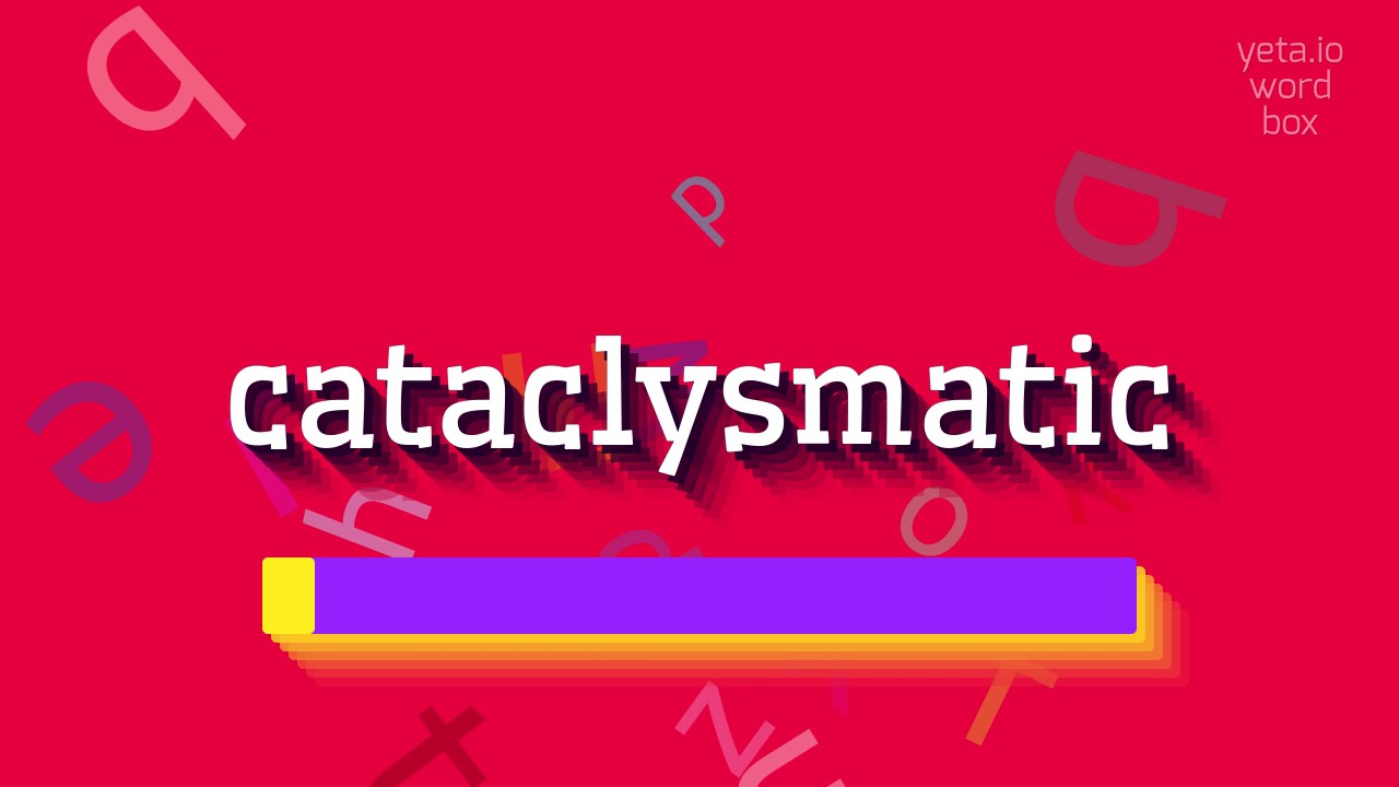 How to say "cataclysmatic"! (High Quality Voices) - YouTube